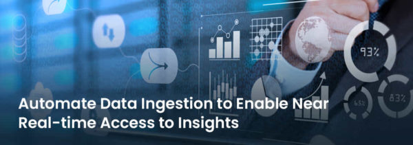 Automate data ingestion | Near real-time access to insights